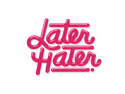 Later Hater by Viet Huynh on Dribbble