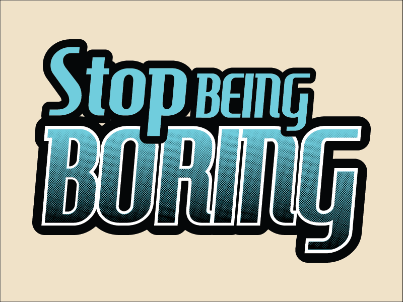Stop Being Boring by Tyler Penner on Dribbble