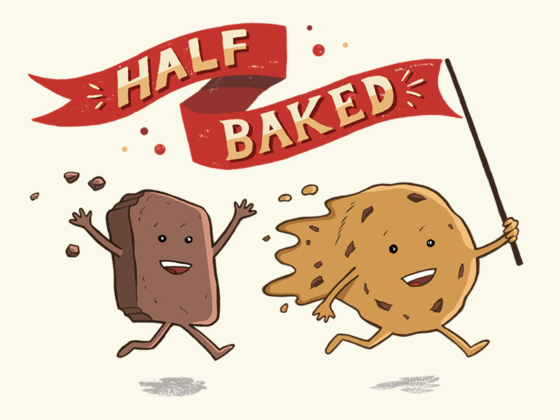Half Baked by Tim Eggert on Dribbble