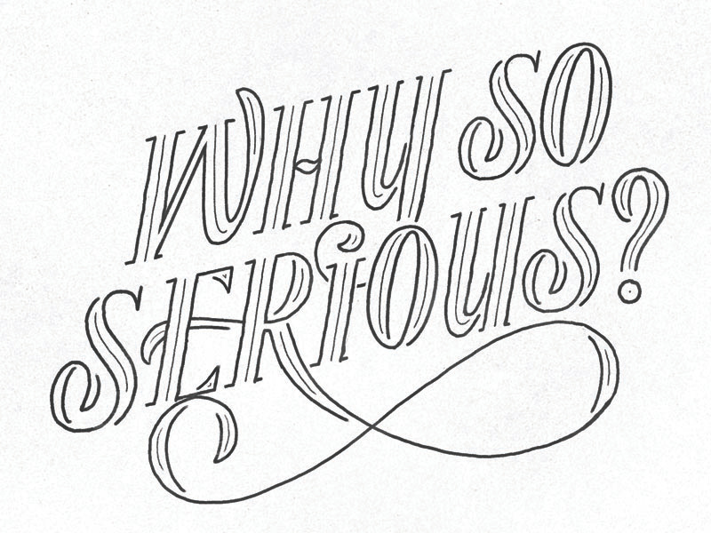 Why So Serious Lettering Practice by Ray Mawst on Dribbble