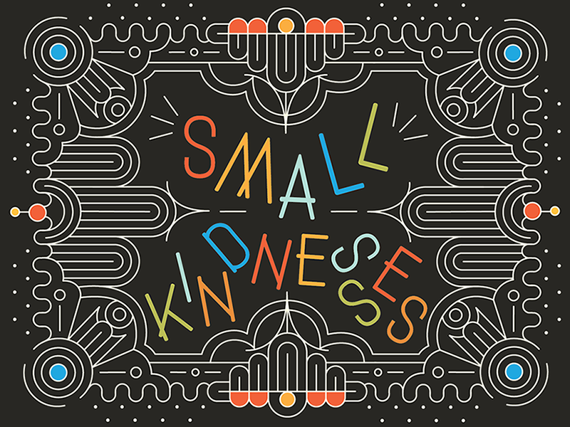 small kindnesses. by Sarah Morgan on Dribbble