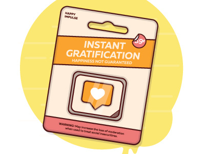 Instant Gratification by Happy Impulse® on Dribbble