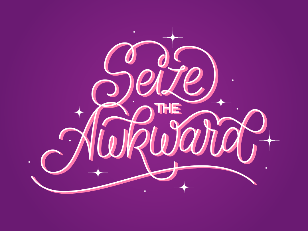 Seize The Awkward by Karla Novak on Dribbble