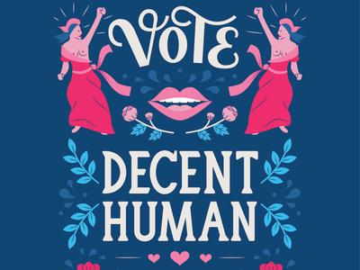 Vote Decent Human Being 2020 by Jessica Molina on Dribbble