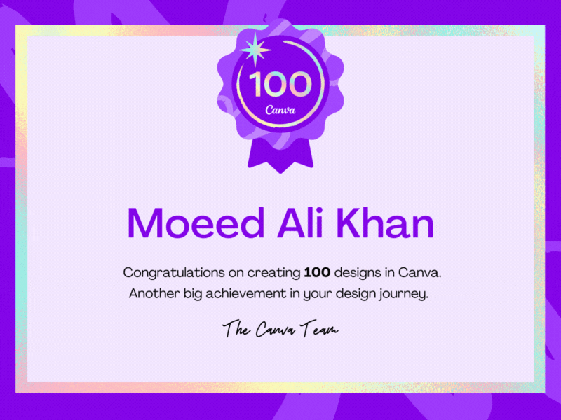 Earned my 100 designs Certificate from the Canva team :) by Moeed Ali ...