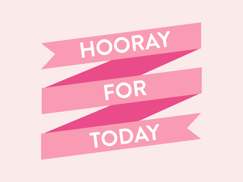 Hooray for Today by Briana Goad on Dribbble