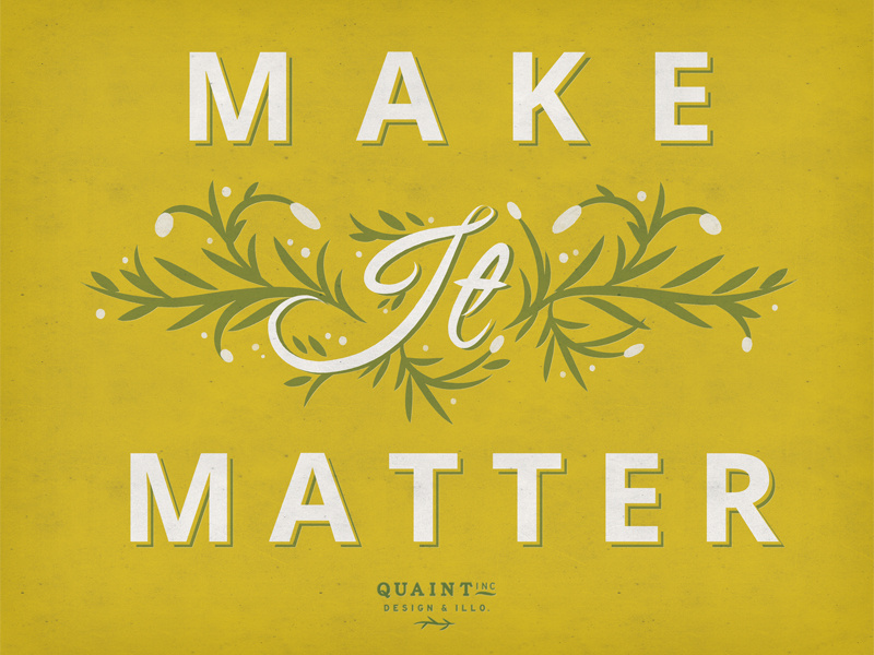 Make It Matter by Leah Quinn on Dribbble