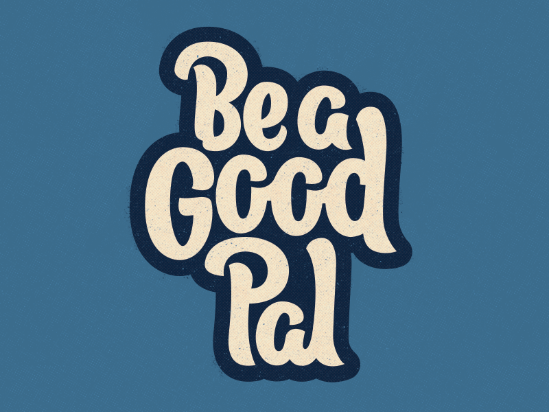 Be a Good Pal by Katie Cooper on Dribbble