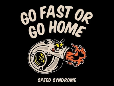 Go Fast Or Go Home by SLEEPINWELL on Dribbble