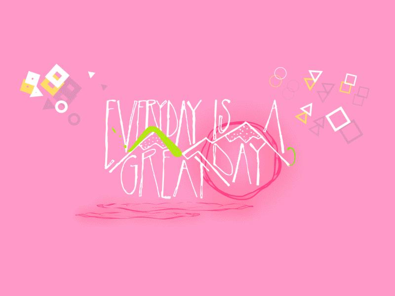 Everyday Is A Great Day by Michael Rusakov on Dribbble