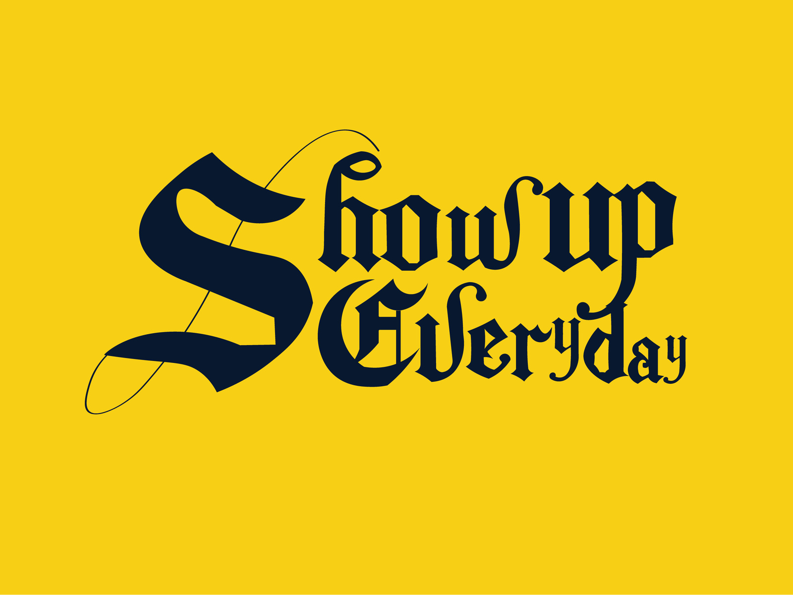 Show Up Everyday by Muhammath Maushook on Dribbble