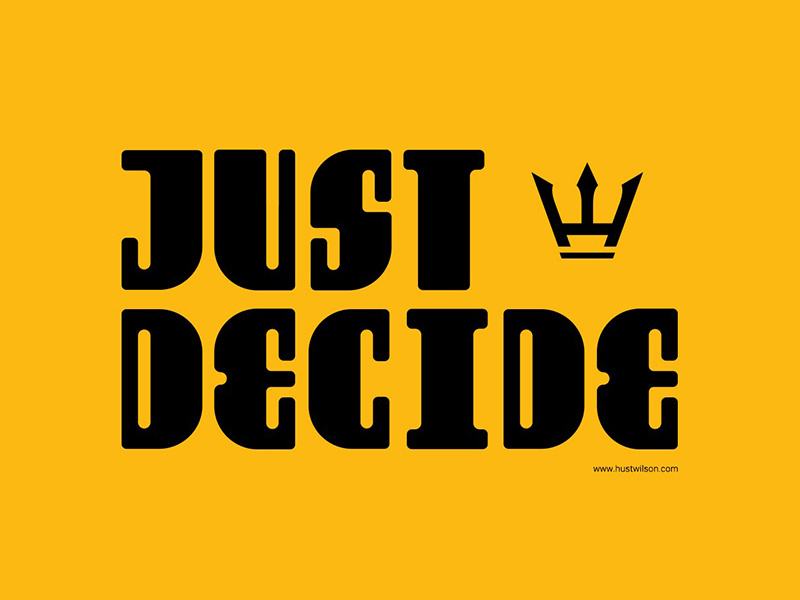 JUST DECIDE by Hust Wilson on Dribbble