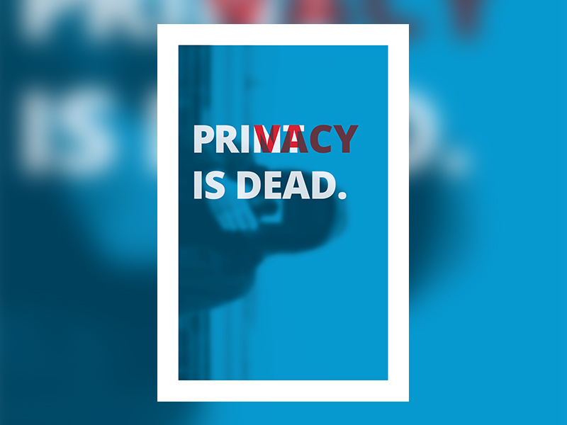 Privacy Is Dead Poster by Ash Hopkins on Dribbble