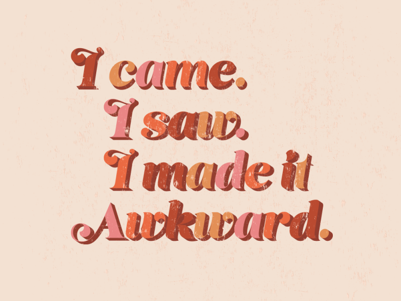 I Made It Awkward by Sarah Brady on Dribbble
