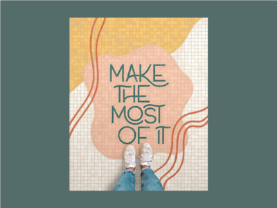 Make the Most of It by Micah Wong on Dribbble