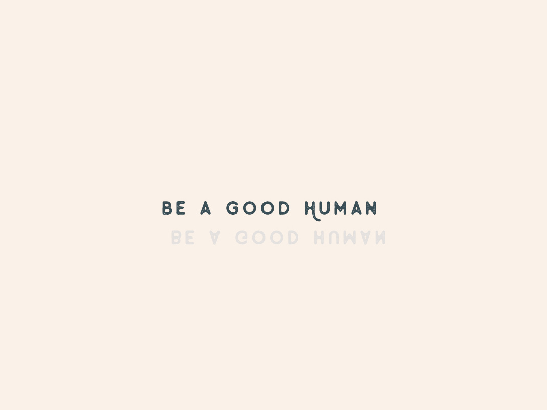 Be a good human graphic by Chelsea Blackwell on Dribbble