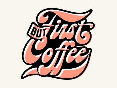 But First Coffee by Calderón on Dribbble