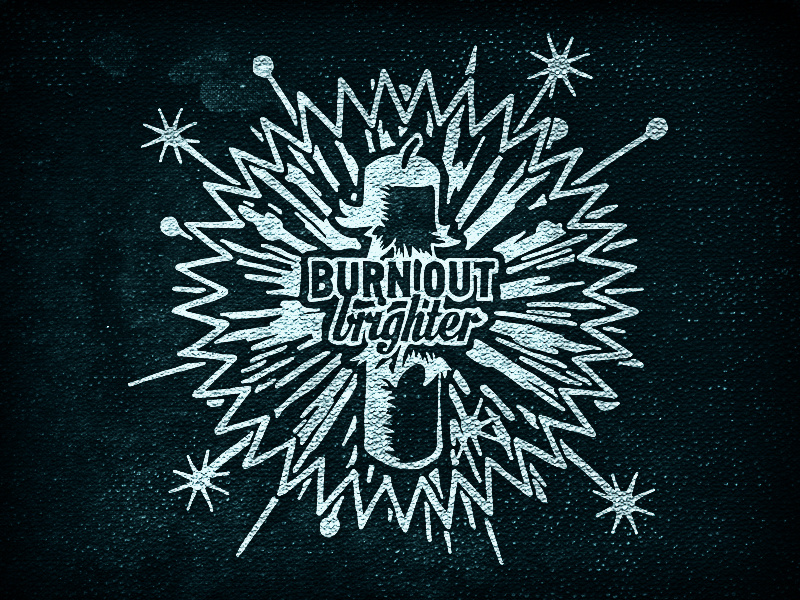 Burn Out Brighter by Wade Ryan on Dribbble