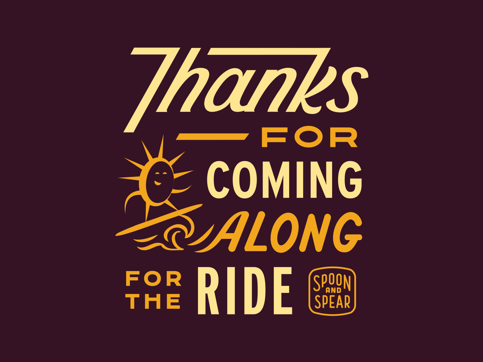 Thanks for Coming Along for the Ride by Spoon & Spear on Dribbble