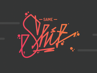 SAME SHIT TYPOGRAPHY by Ivan Kebeleš on Dribbble