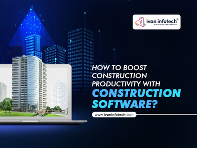 BOOST CONSTRUCTION PRODUCTIVITY WITH CONSTRUCTION SOFTWARE by Ivan ...