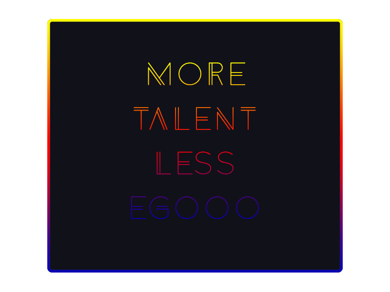 More Talent Less Egoo by metrothemes on Dribbble