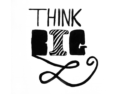 Think Big by Deborah J. Long on Dribbble