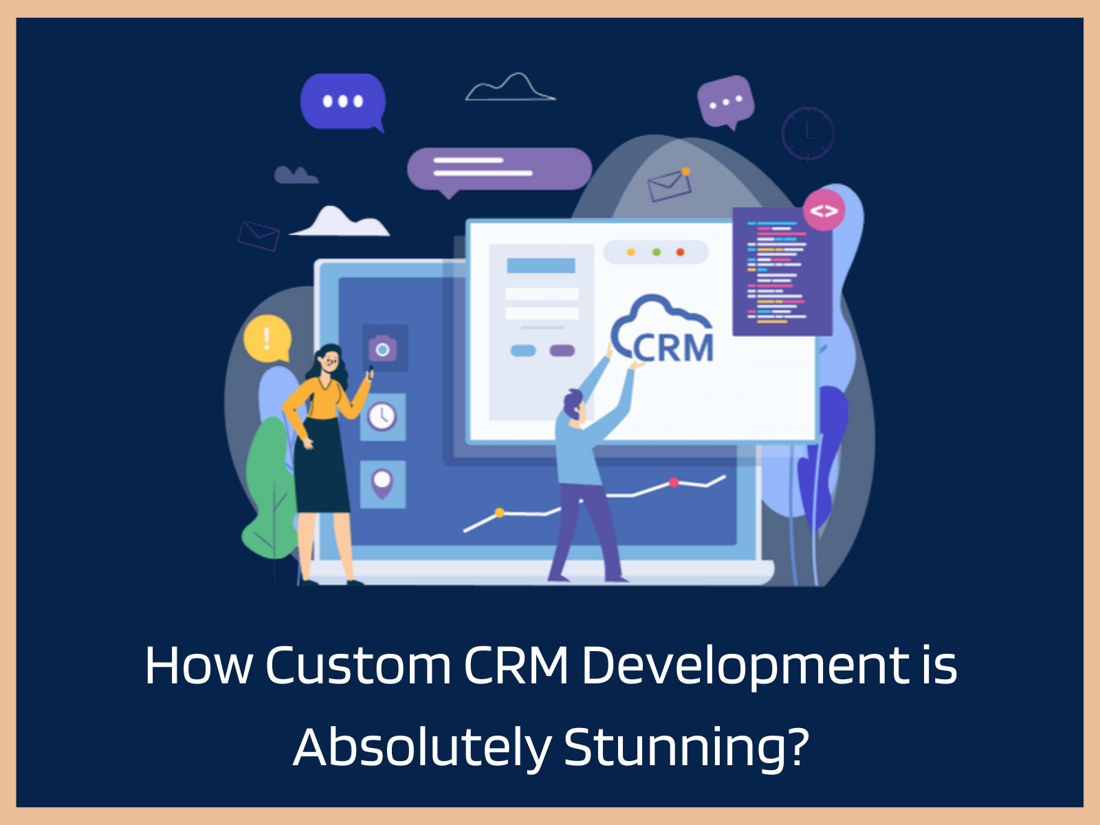 How Custom CRM Development is Absolutely Stunning? by Chandrasekhar ...