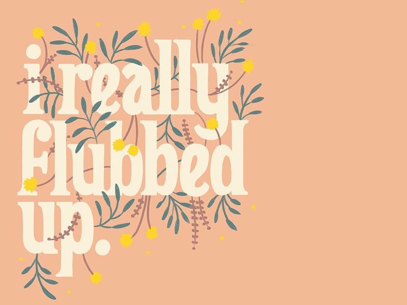 I Really Flubbed Up Lettering by Katie Johnson on Dribbble