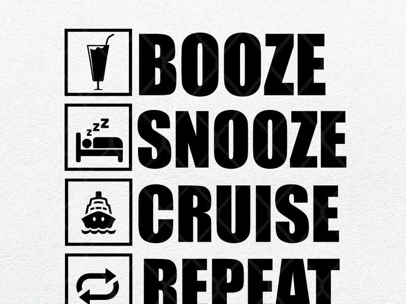 Booze Snooze Cruise Repeat by SVG Prints on Dribbble