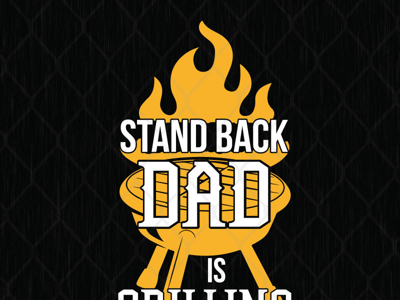 Stand Back Dad Grilling by SVG Prints on Dribbble