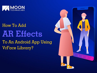 How To Add AR Effects To An Android App Using VrFace Library? by Moon Technolabs on Dribbble