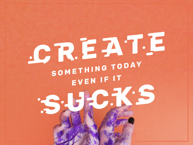 Create Something Today Even If It Sucks By Navpreet Singh On Dribbble