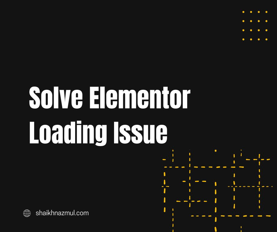 Solve Elementor Loading Issue by Shaikh Nazmul on Dribbble