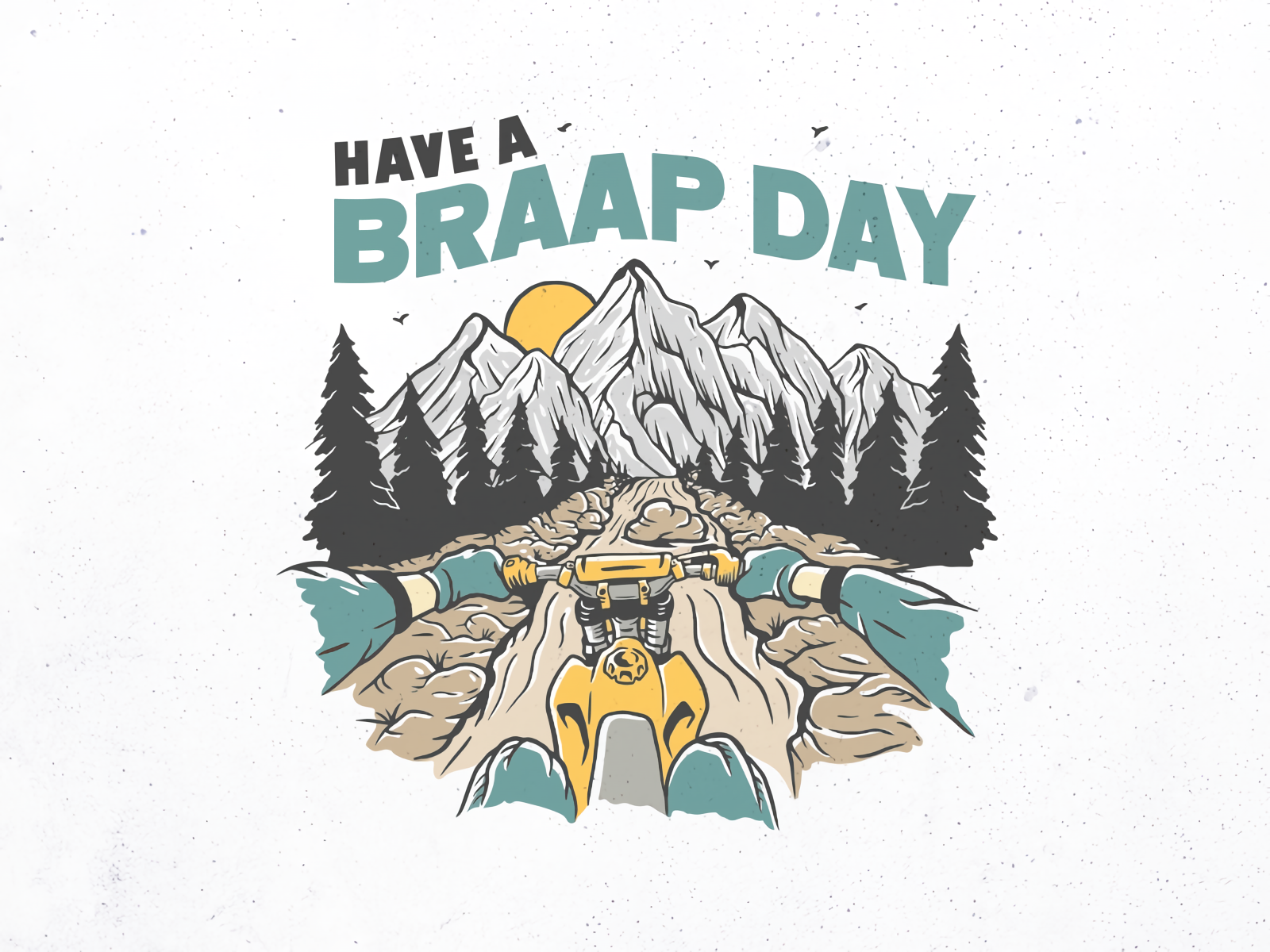 Have a Braap Day by Mangustudio on Dribbble