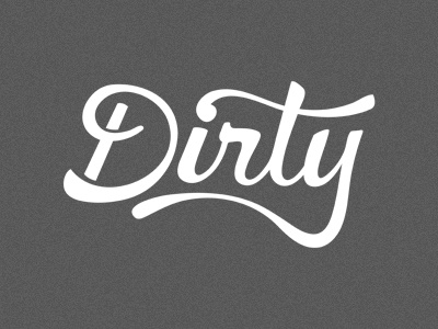 Dirty by Zack Davenport on Dribbble