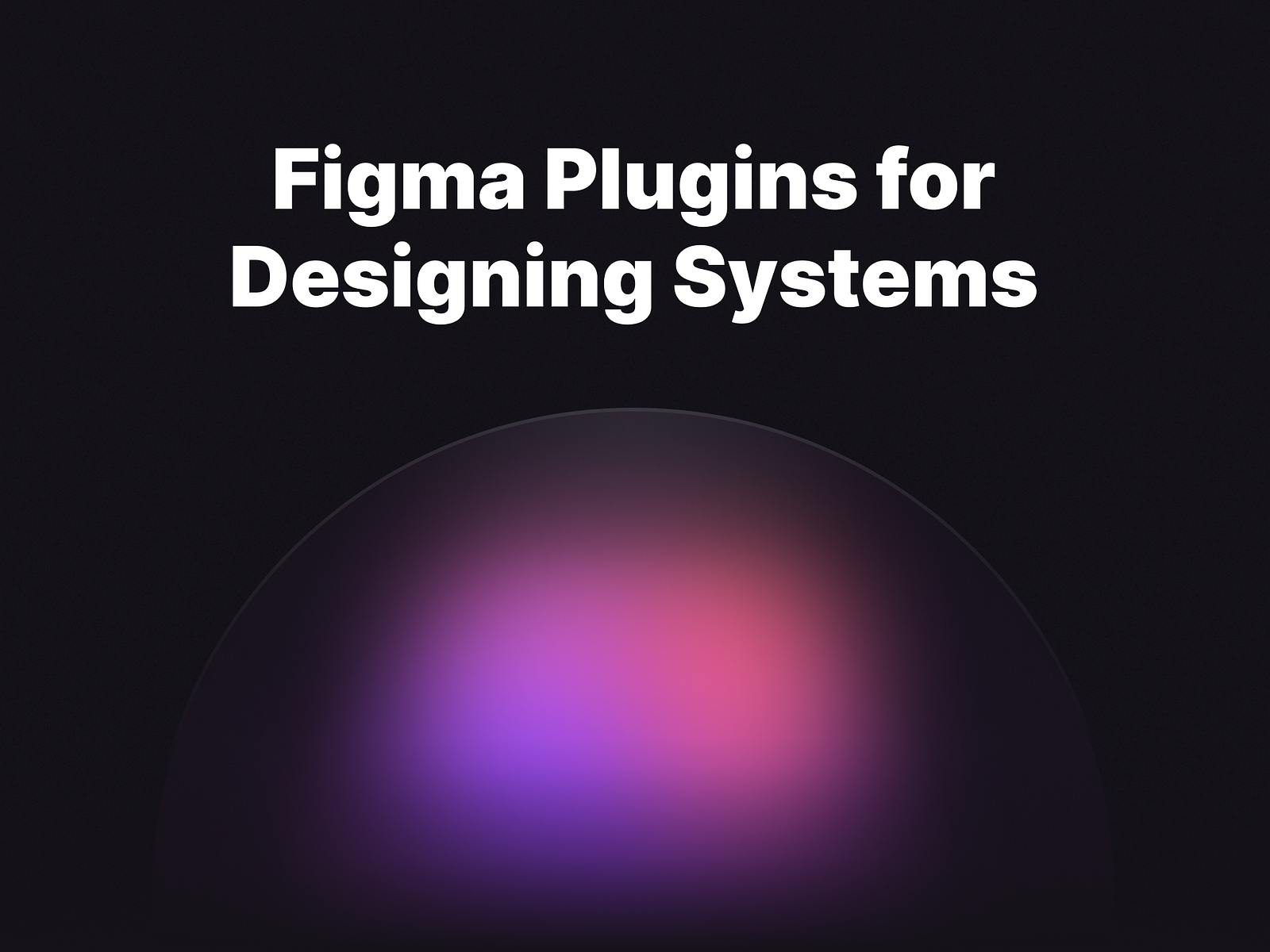 Figma Plugins for Designing Systems by Bunin Dmitriy on Dribbble