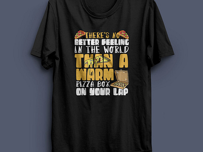 There's No Better Feeling In The World Than A Warm Pizza T-shirt by S M ...