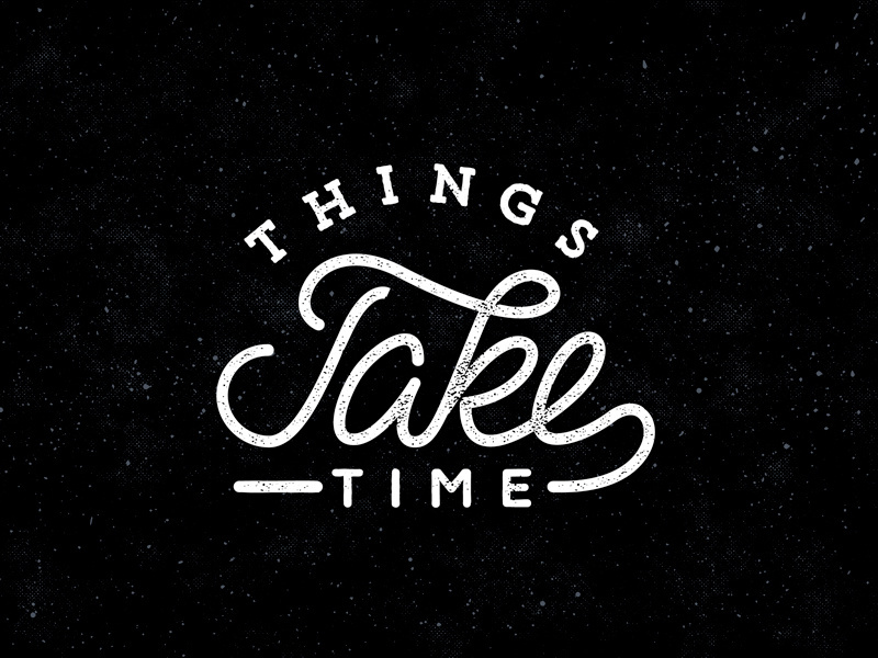 Things take time by danijanev on Dribbble
