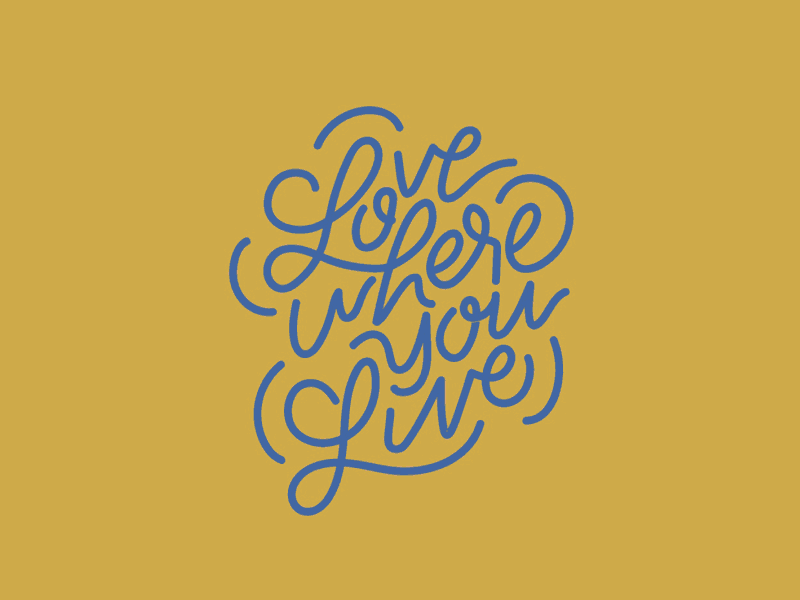 Love Where You Live by McKenna Bice on Dribbble