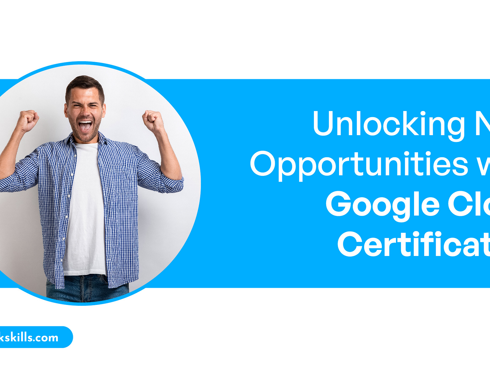 Unlocking New Opportunities With Google Cloud Certification By unlocking-new-opportunities-with-google-cloud-certification-by