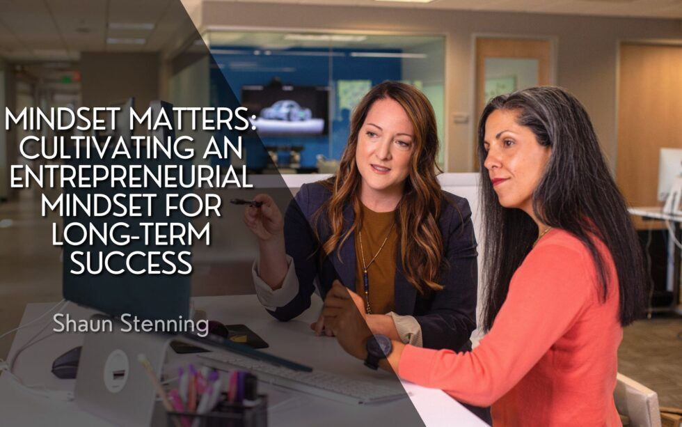 MINDSET MATTERS: CULTIVATING AN ENTREPRENEURIAL MINDSET FOR LONG by ...